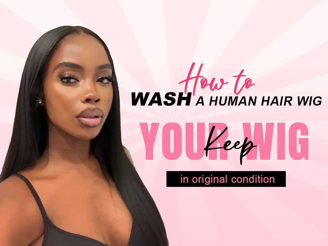 How to Wash a Human Hair Wig: Keep Your Wig in Original Condition