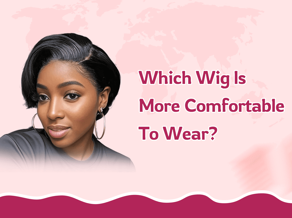 Which Wig Is More Comfortable To Wear
