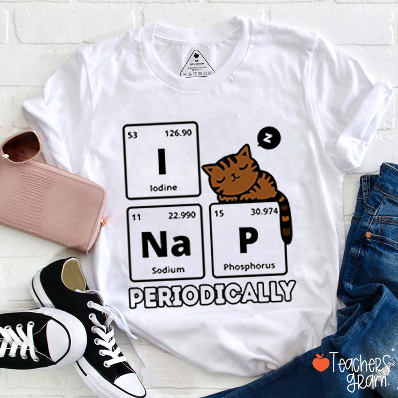 I Nap Periodically Teacher T-Shirt