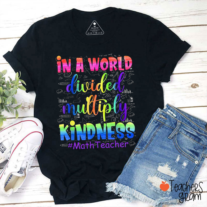 In A World Divided Multiply Kindness Math Teacher T-Shirt