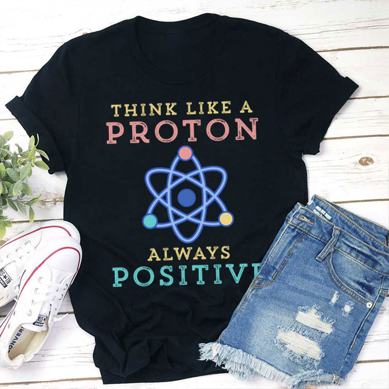 Teachergive | Be Like A Proton Always Positive Teacher T-Shirt sale