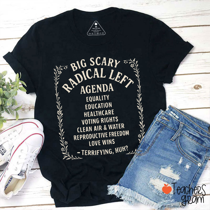 Big Scary Radical Left Agenda Teacher T-Shirt