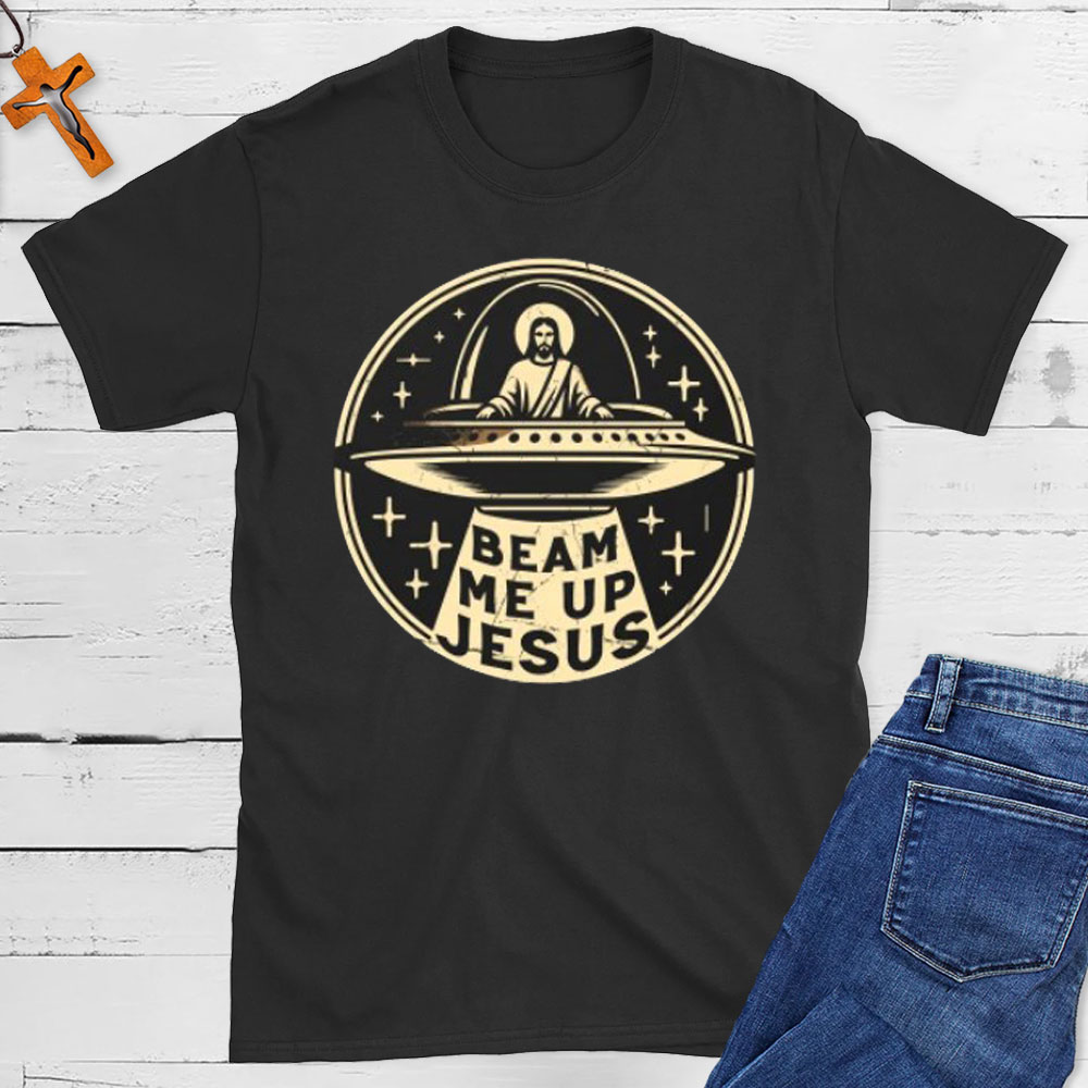 Beam Me Up Jesus Christian T Shirt Sale Guidingcross