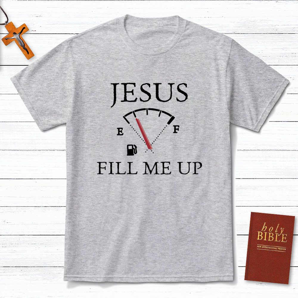 Jesus Fill Me Up Christian T-Shirt Sale-GuidingCross