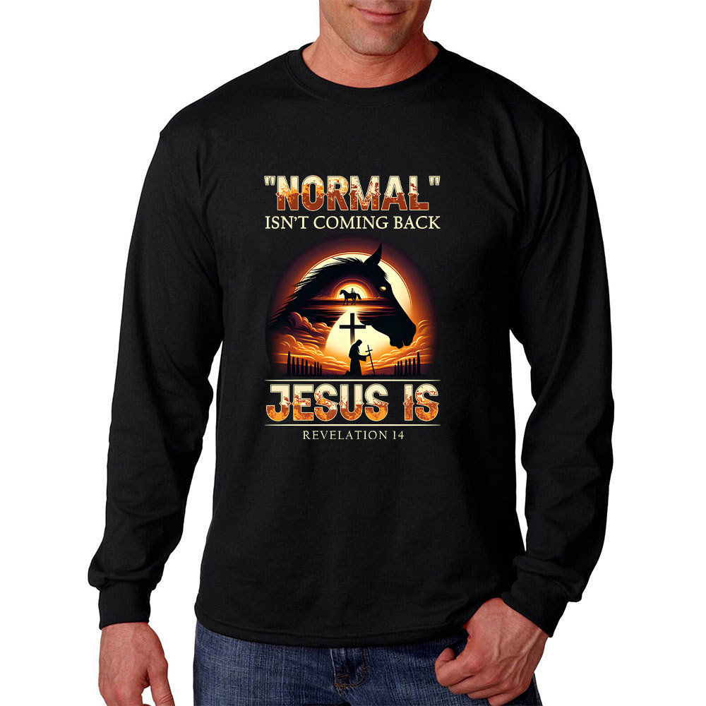 Normal Is Not Coming Back Jesus Is Long Sleeve Christian T-Shirt Sale ...