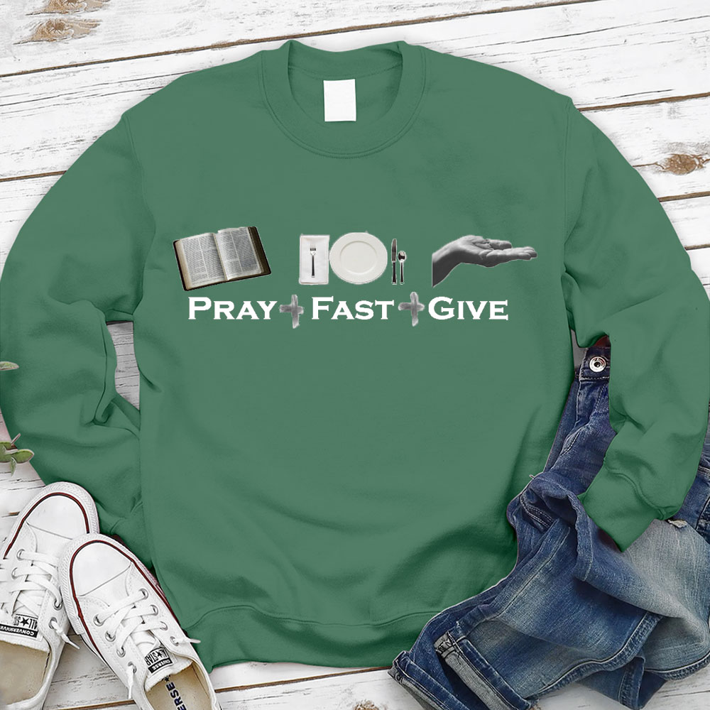 Pray Fast Give Lent Christian Sweatshirt