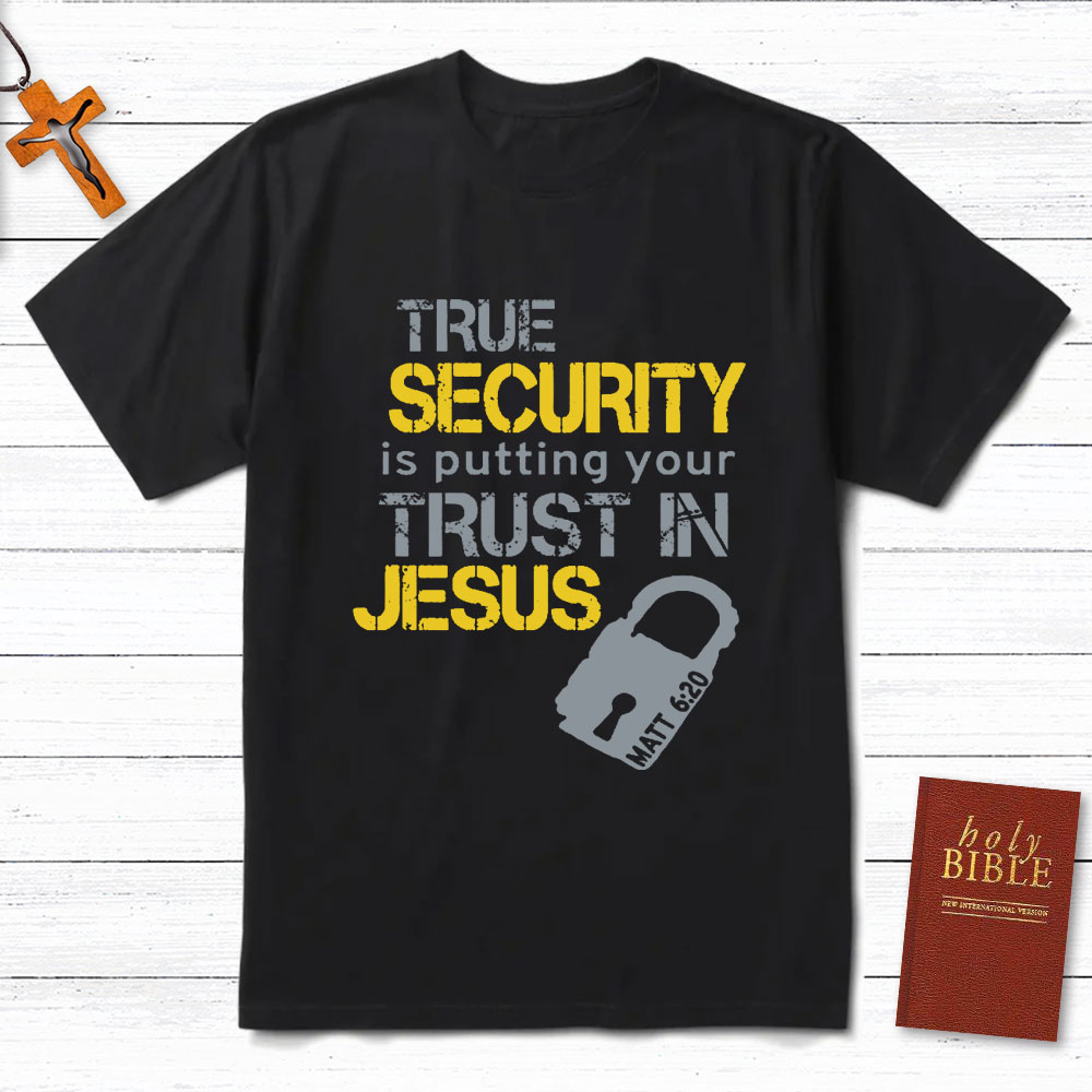 True Security Is Putting Your Trust In Jesus Christian T-Shirt Sale ...
