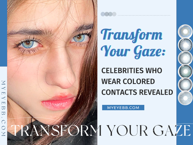 Transform Your Gaze: Top Celebrities Who Wear Colored Contacts Reveale