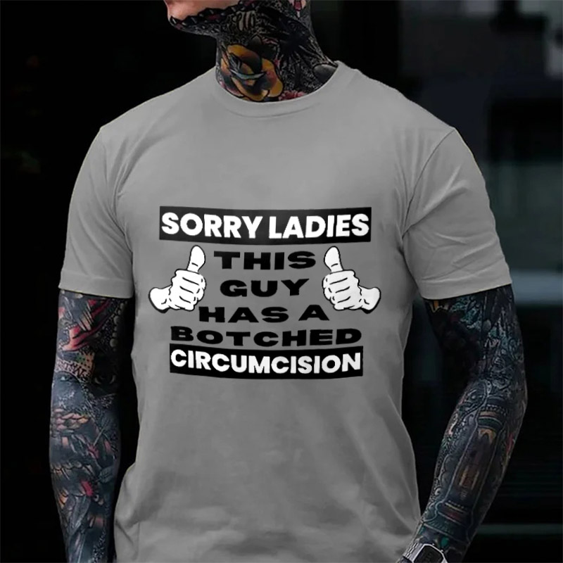 Sorry Ladies This Guy Has A Botched Circumcision Printed Men's T-Shirt