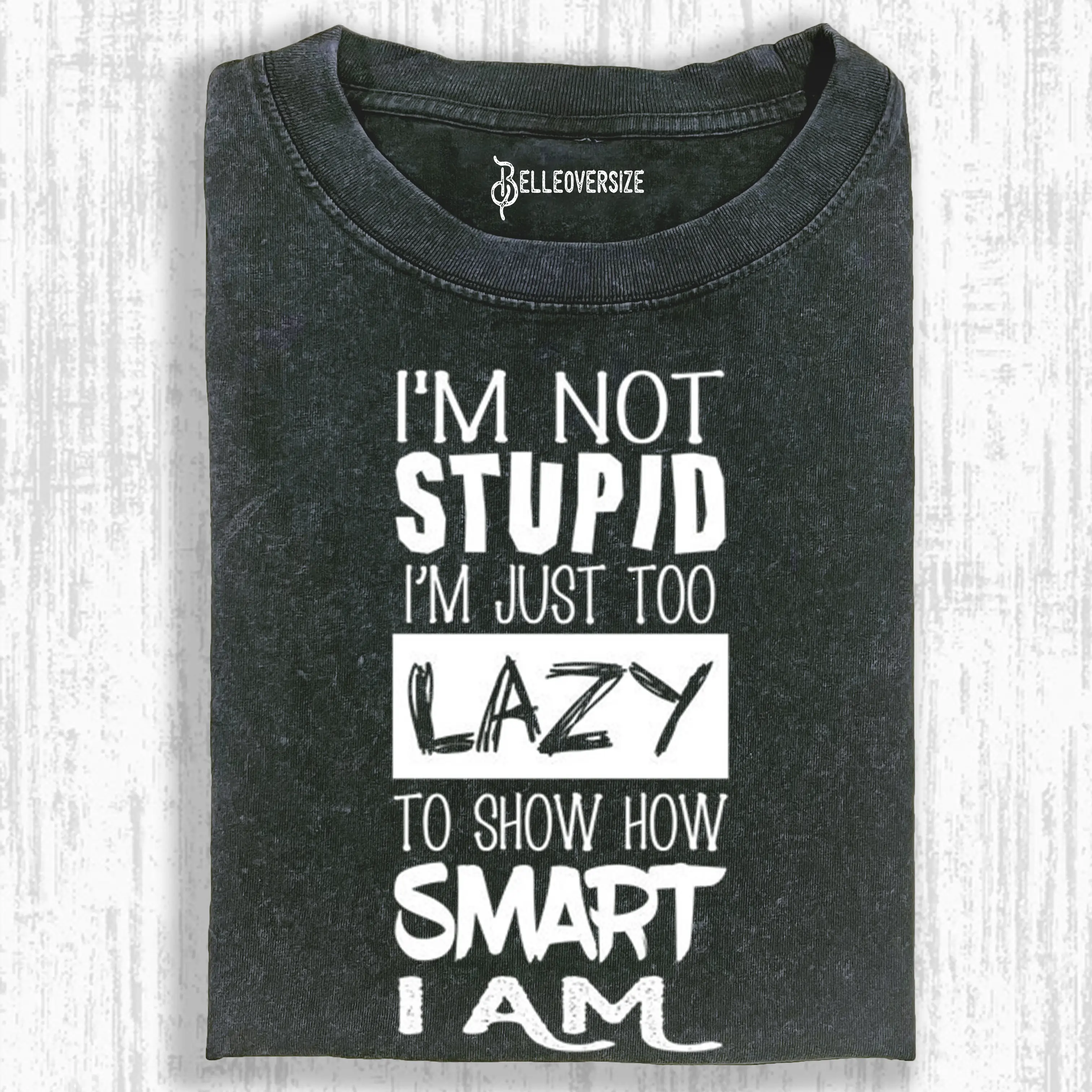 I'M NOT STUPID T-SHIRT – belleoversize