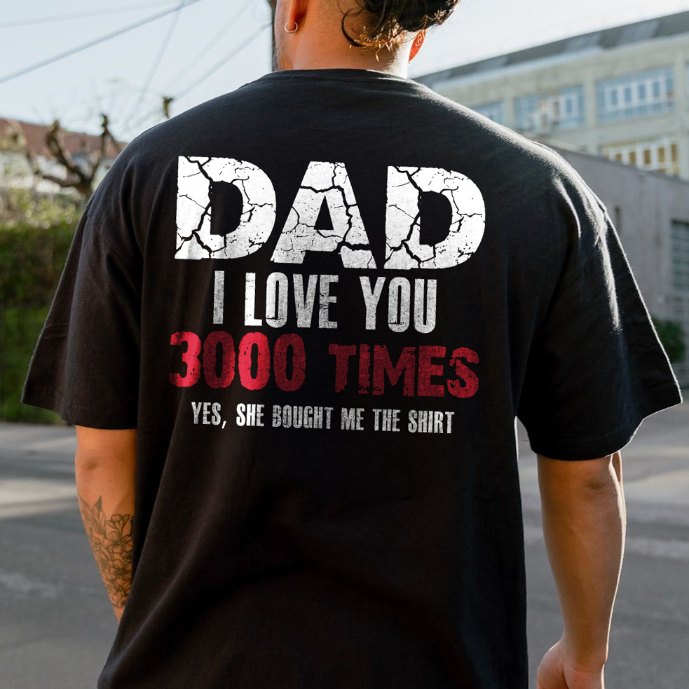 Dad I Love You 3000 Times Yes, She Bought Me The Shirt T-shirt – coalion