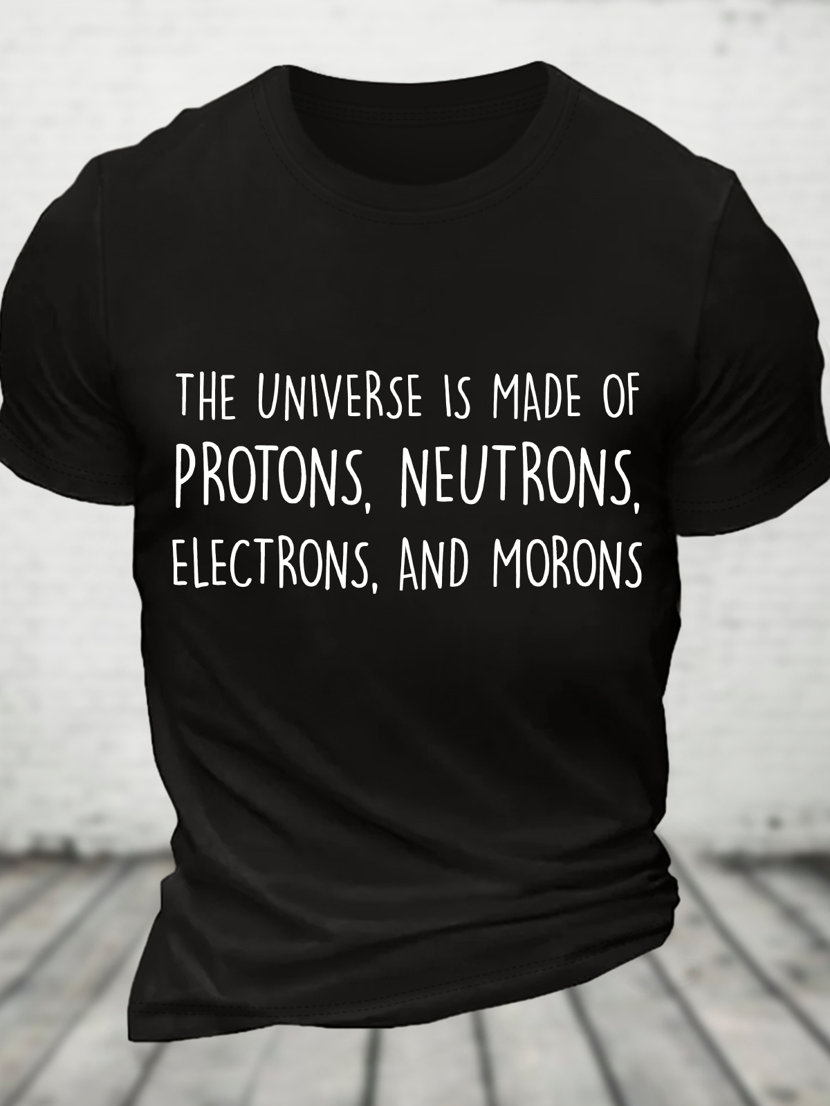 The Universe Is Made Of Protons, Neutrons, Electrons, And Morons ...