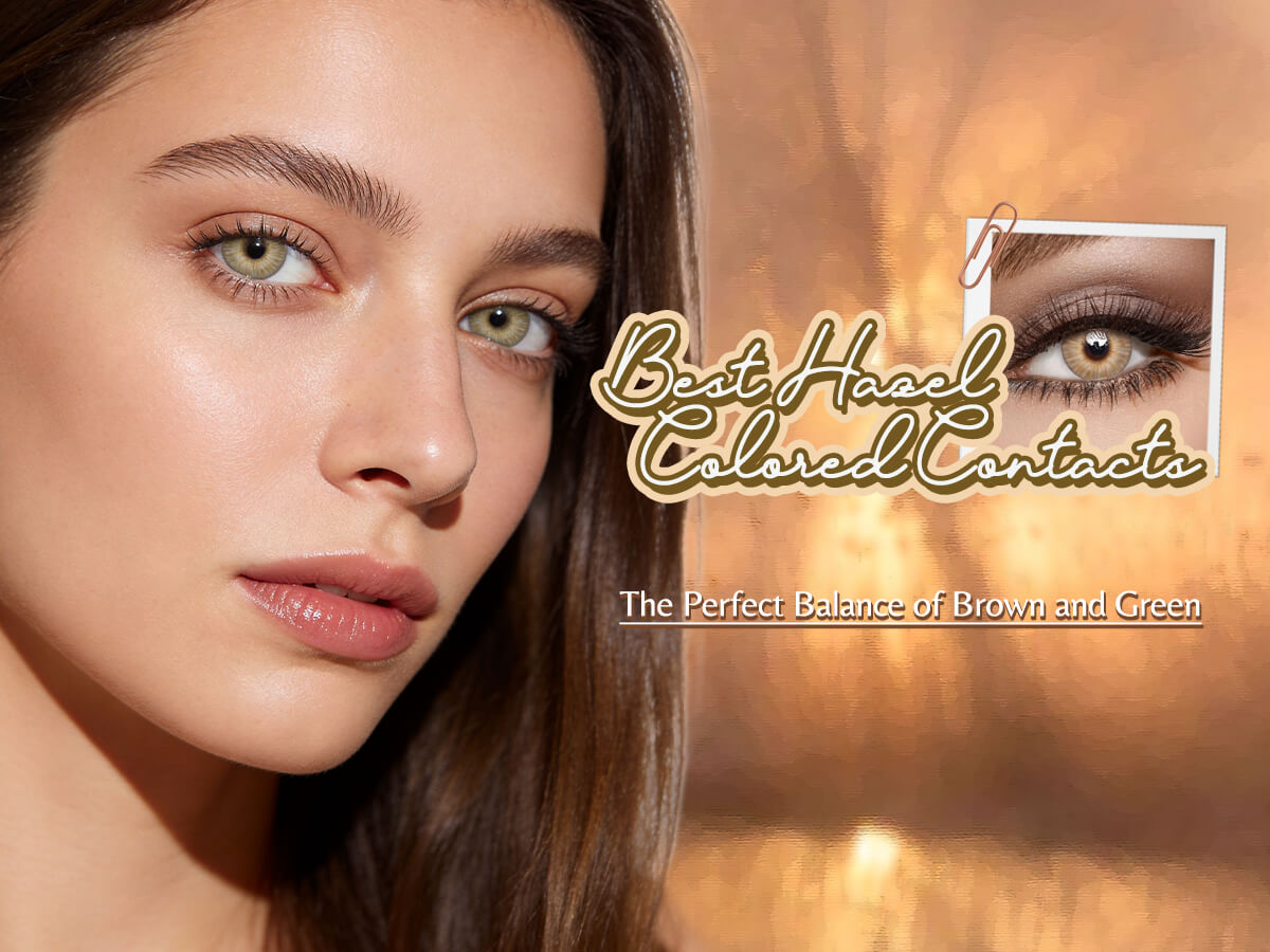 Best Hazel Colored Contacts for a Natural Style – GleGlow