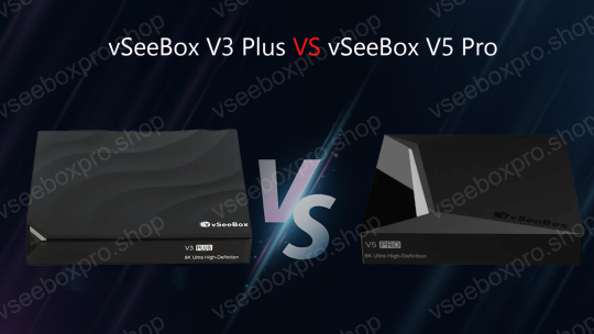 vSeeBOX V3 Plus vs V5 Pro: Which Android TV Box Is Right for You in 20 ...