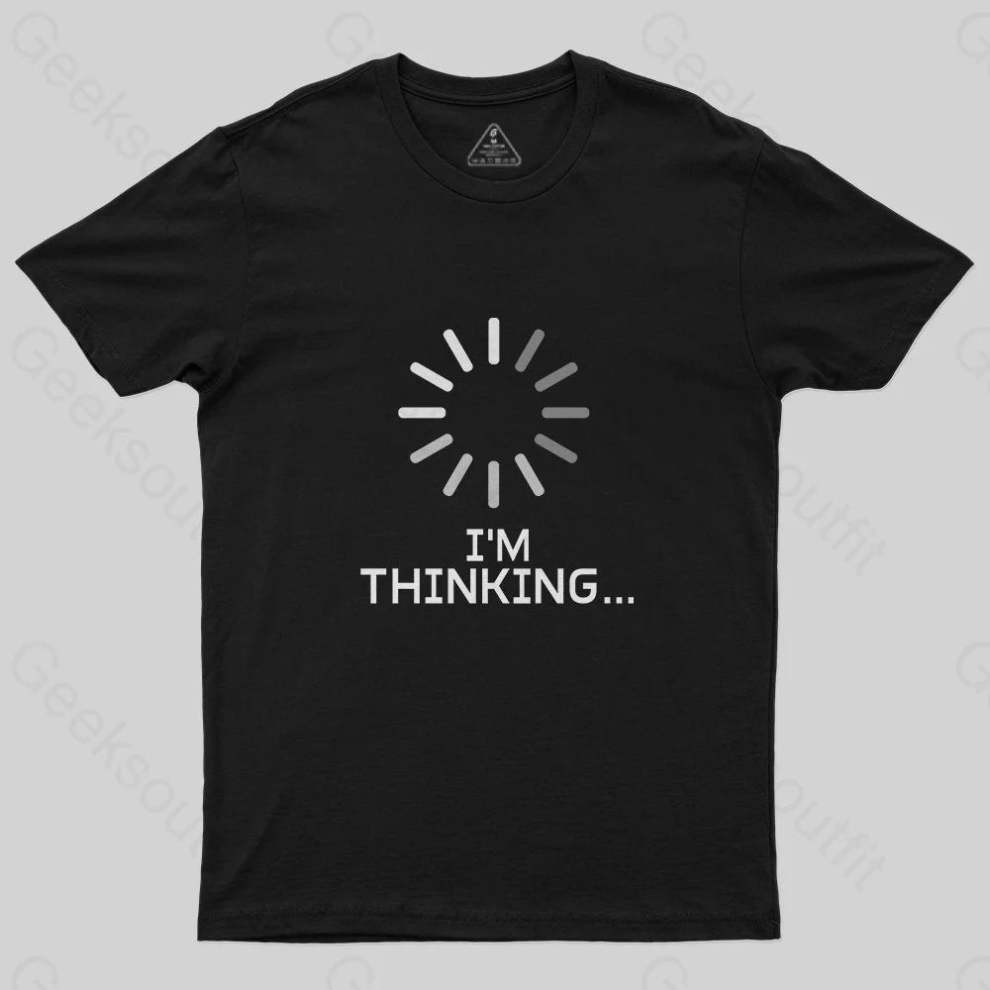 Geeksoutfit I'm Thinking Loading It Nerd T-Shirt for Sale