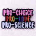 Geeksoutfit Pro Choice Pro Love Pro Science Pins for Sale