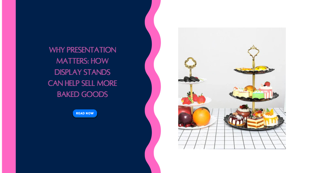 Why Presentation Matters: How Display Stands Can Help Sell More Baked ...