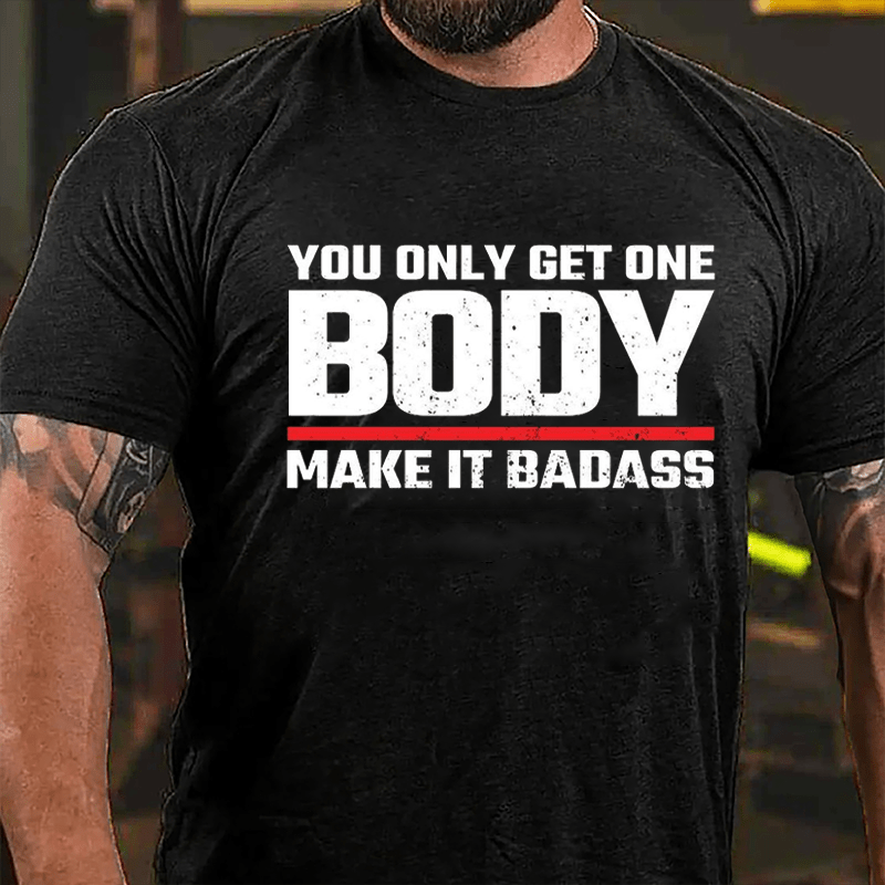 You Only Get One Body Make It Badass Funny Cotton T-shirt-Maturelion