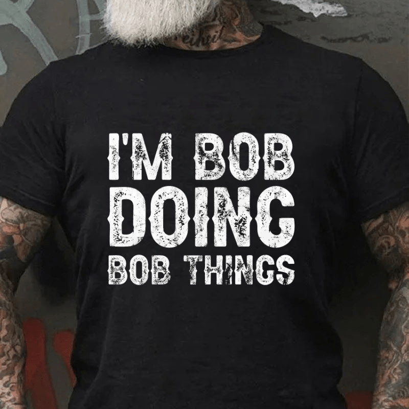 I'm Bob Doing Bob Things Funny Cotton T-shirt Sale-Maturelion