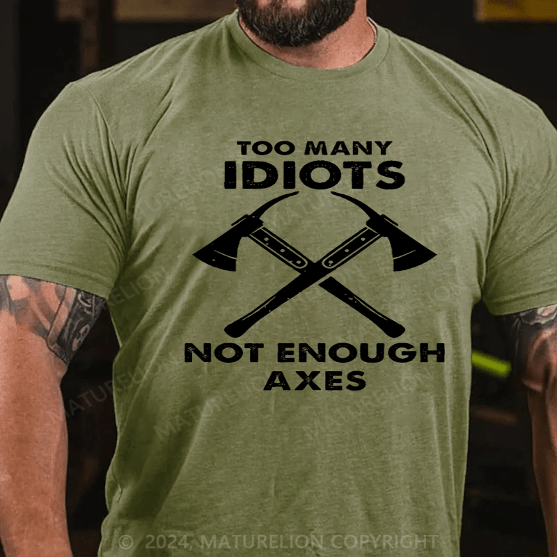 Maturelion Too Many Idiots, Not Enough Axes Funny Essential T-Shirt ...