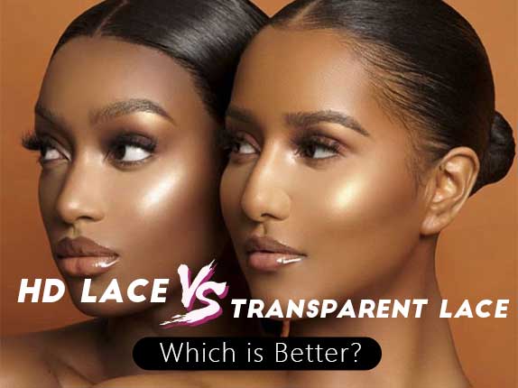 HD Lace VS Transparent Lace, Which is Better?
