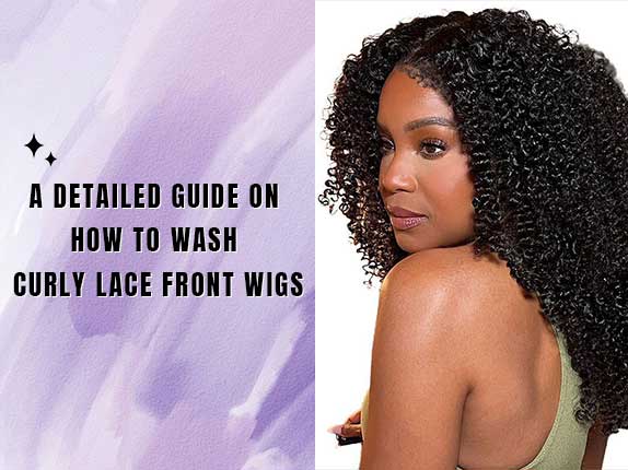 A Detailed Guide on How to Wash Curly Lace Front Wigs
