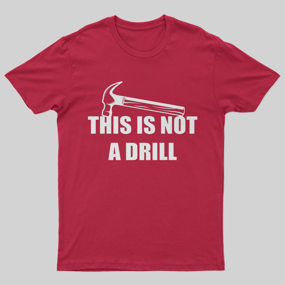 This Is Not A Drill T-Shirt