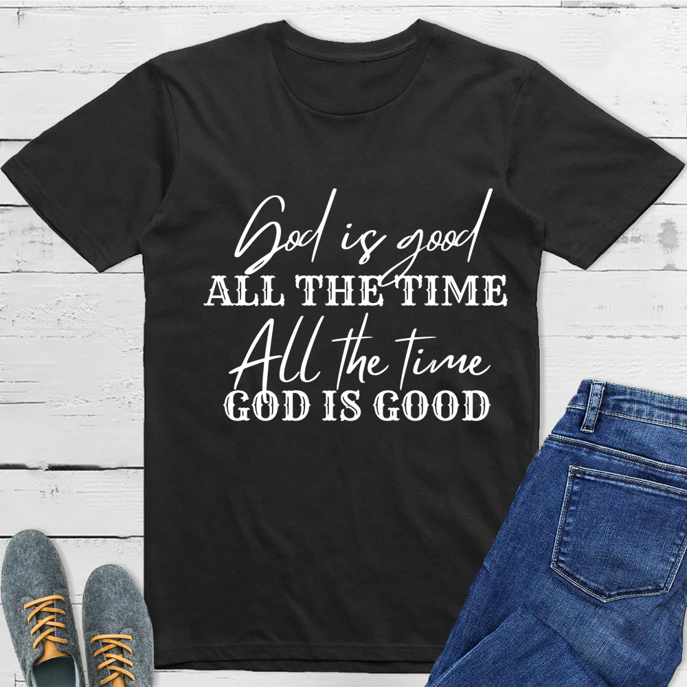 God Is Good All the Time Unisex T-Shirt Sale - GuidingCross