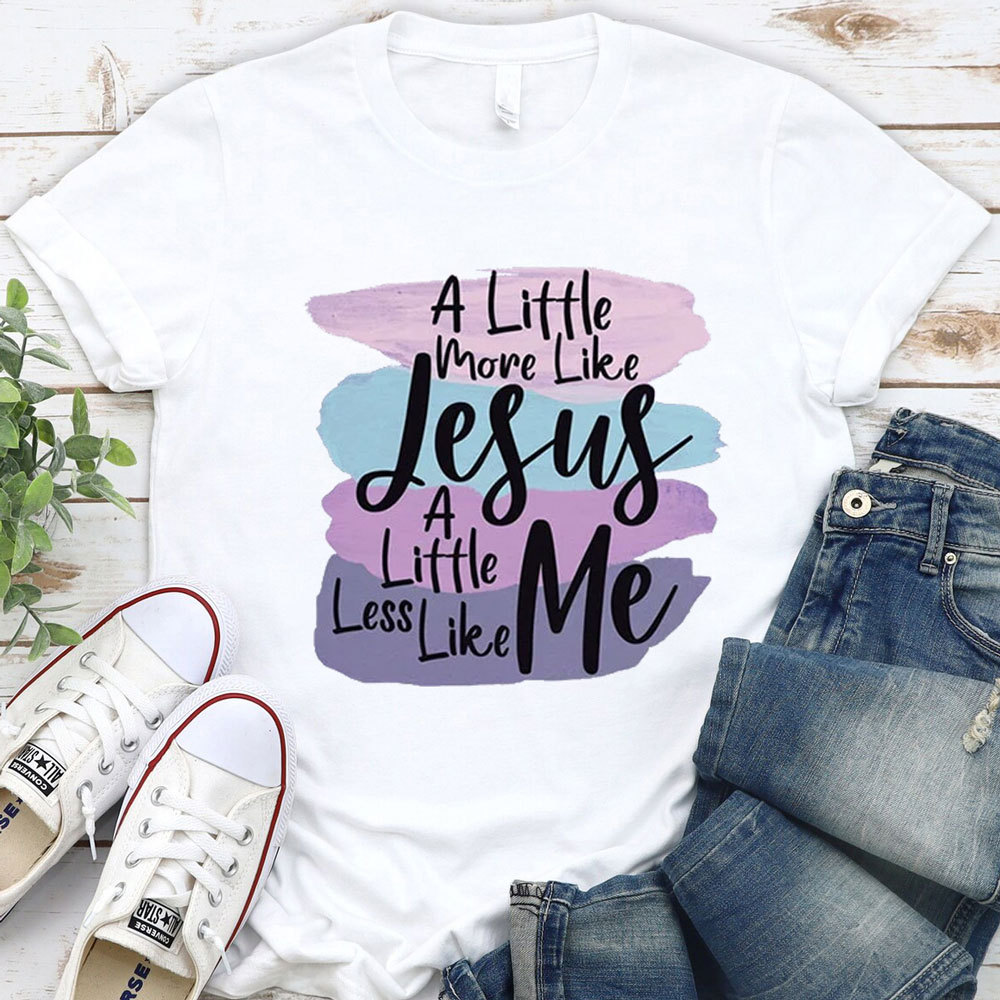 More Jesus Less Me T-Shirt More Jesus Less Me T-Shirt