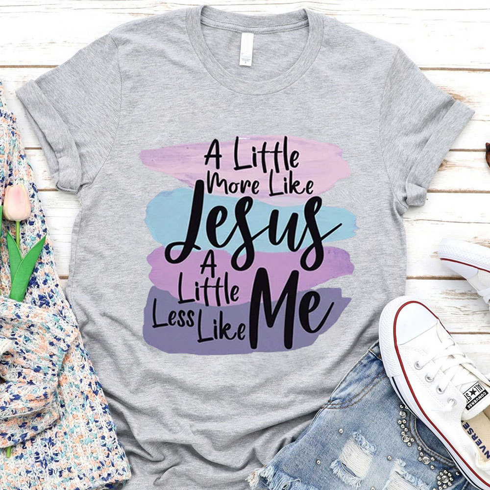 More Jesus Less Me T-Shirt More Jesus Less Me T-Shirt