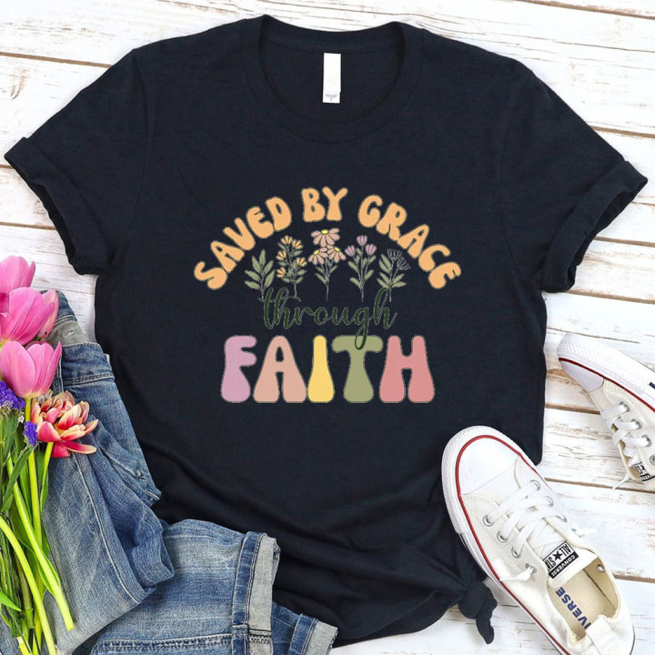 Saved by Grace Through Faith Shirt Saved by Grace Through Faith Shirt