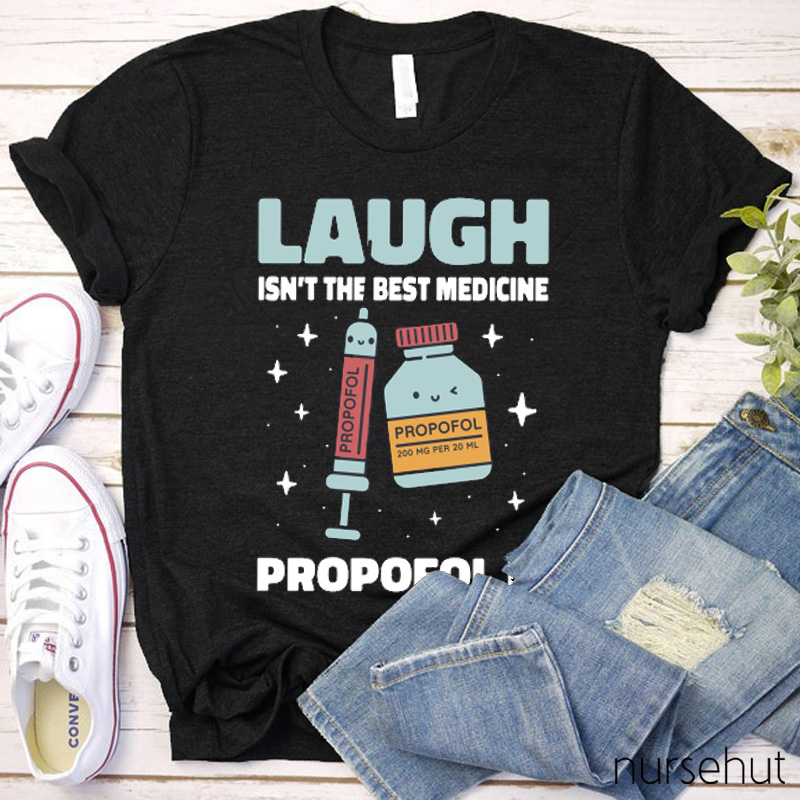 Funny Laugh Isn't The Best Medicine Propofol Is Nurse T-Shirt Sale ...
