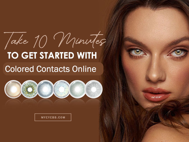 Take 10 Minutes to Get Started with Colored Contacts Online Take 10 Minutes to Get Started with Colored Contacts Online