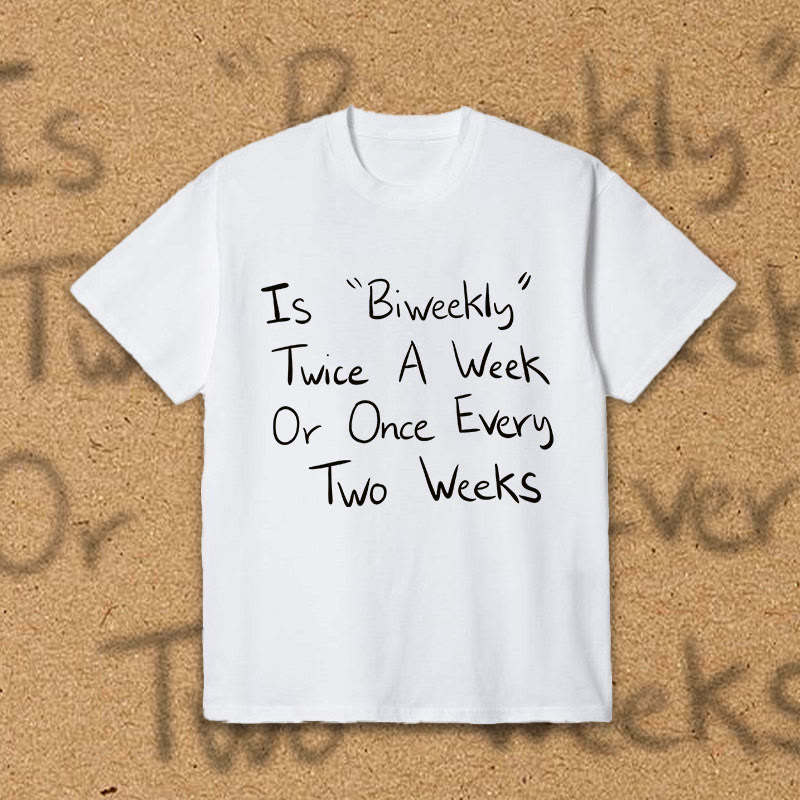 is-biweekly-twice-a-week-or-once-every-two-weeks-print-t-shirt